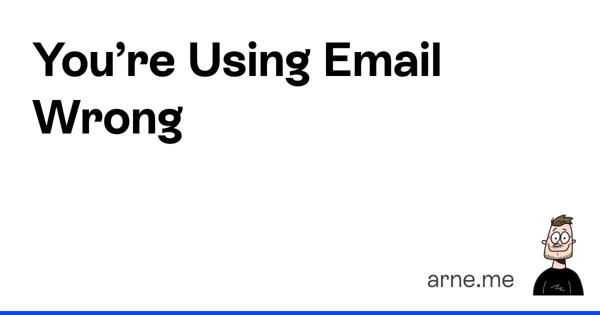 You Re Using Email Wrong