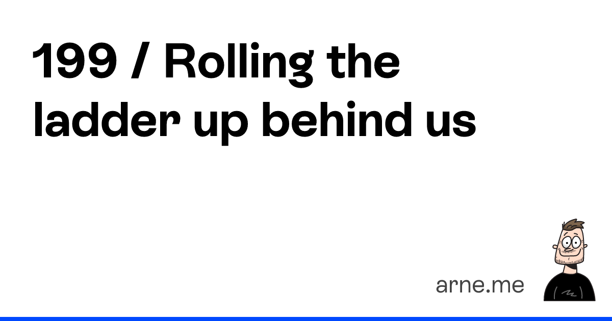 199 / Rolling the ladder up behind us